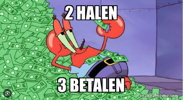 2 halen 3 betalen - Mr Krabs Money Meme Generator