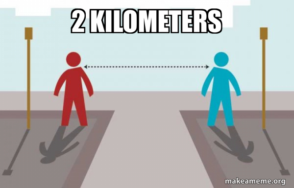 2 kilometers - Coronavirus Social Distancing Meme Generator
