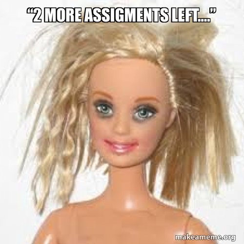 “2 more assigments left….” Meme Generator