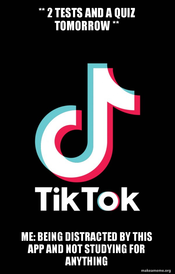 ** 2 tests and a quiz tomorrow ** Me: being distracted by this app and ...