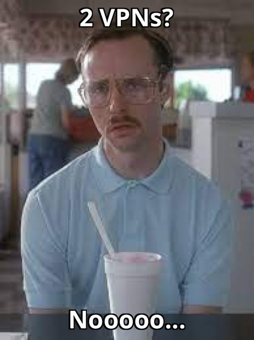 2 VPNs? Nooooo... Meme Generator