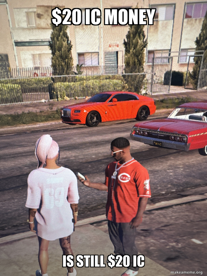 $20 IC money Is still $20 IC Meme Generator