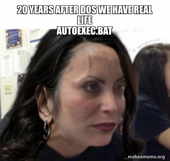 20 YEARS AFTER DOS WE HAVE REAL LIFE AUTOEXEC.BAT Meme Generator