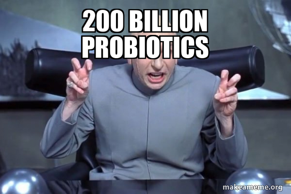 200 billion probiotics - Dr Evil Austin Powers Meme Generator