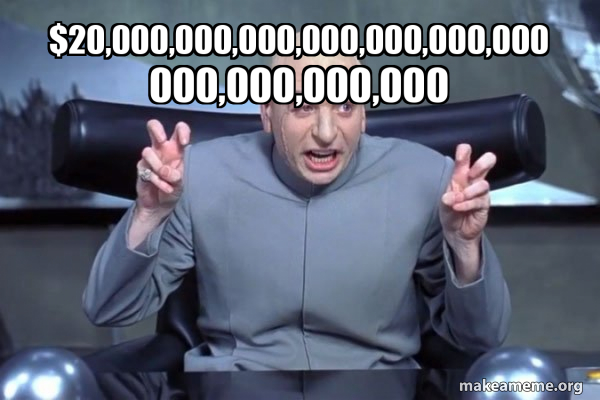$20,000,000,000,000,000,000,000 000,000,000,000 - Dr Evil Austin Powers ...
