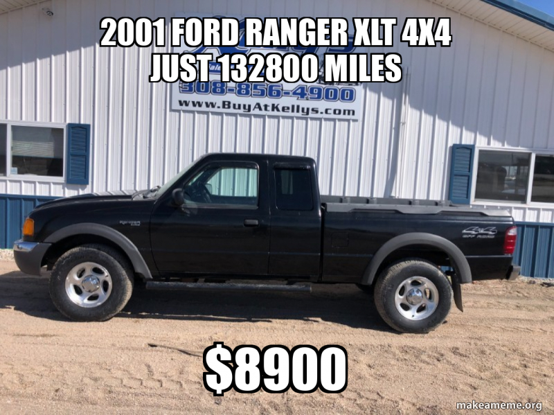 2001 FORD RANGER XLT 4X4 JUST 132800 MILES $8900 Meme Generator