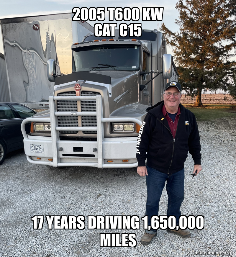 2005 t600 kw Cat c15 17 years driving 1,650,000 miles Meme Generator