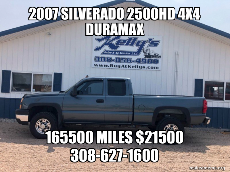 2007 silverado 2500hd 4x4 duramax 165500 miles $21500 308-627-1600 Meme ...