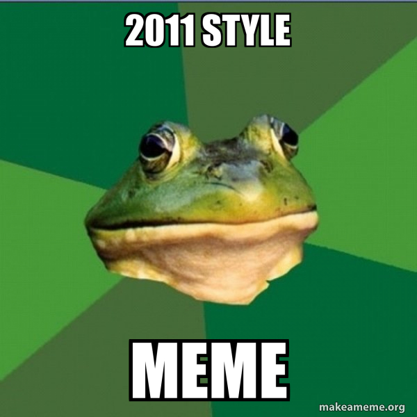 2011 style meme - Foul Bachelor Frog Meme Generator