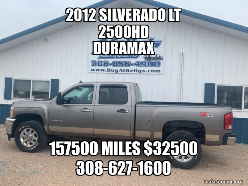 2012 silverado lt 2500hd duramax 157500 miles $32500 308-627-1600 Meme Generator