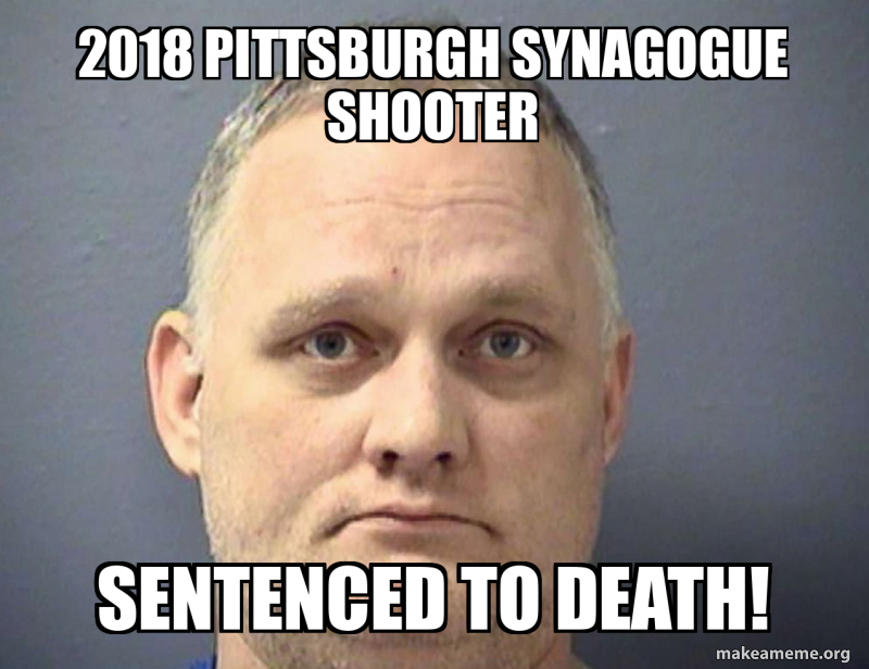 2018 pittsburgh synagogue shooter Sentenced to death! Meme Generator