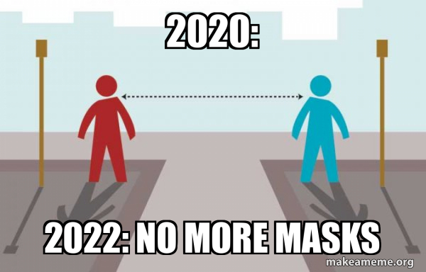 2020: 2022: NO more masks - Coronavirus Social Distancing Meme Generator