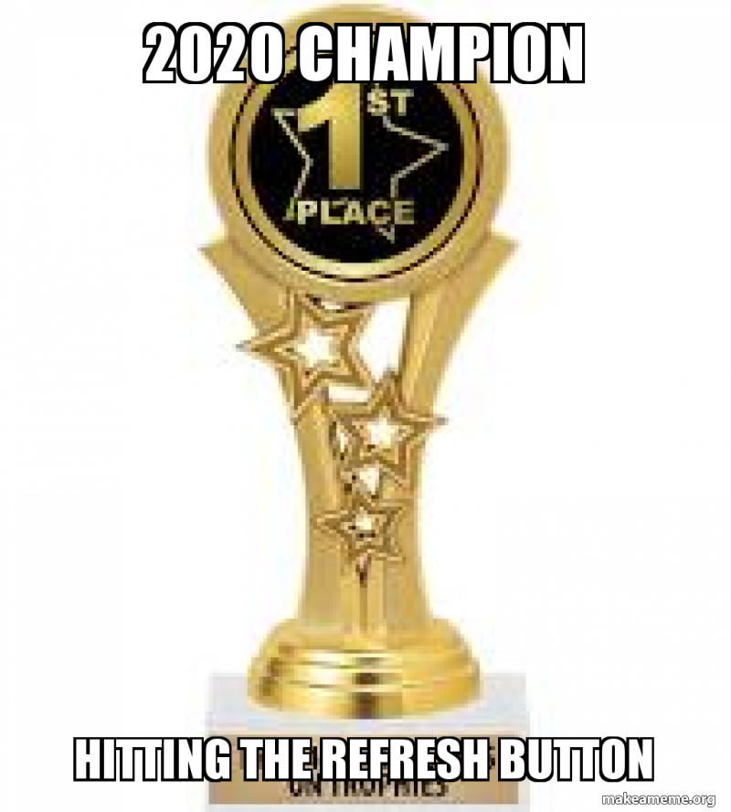 2020 Champion Hitting the refresh button Meme Generator