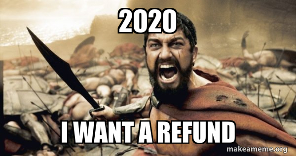 2020 i want a refund - The 300 Meme Generator