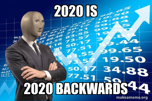 2020 IS 2020 BACKWARDS - Stonks Only Go Up Meme Generator