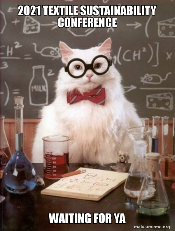2021 Textile Sustainability Conference Waiting for ya - Chemistry Cat ...