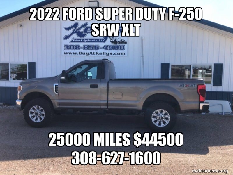 2022 Ford Super Duty F-250 SRW XLT 25000 miles $44500 308-627-1600 Meme ...