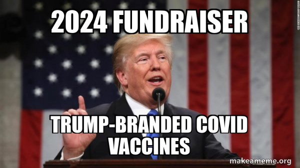 2024-fundraiser-trump-branded-covid-vaccines-donald-trump-make-a-meme
