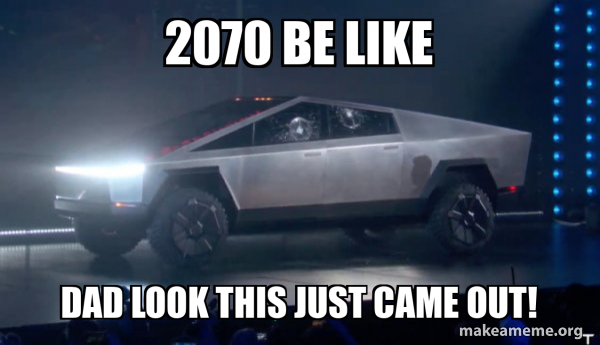 2070 Be Like Dad Look This Just Came Out! - Tesla Truck Meme Generator