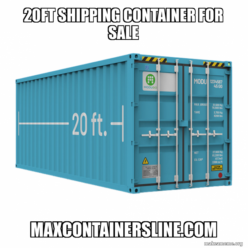 20ft shipping container for sale maxcontainersline.com Meme Generator