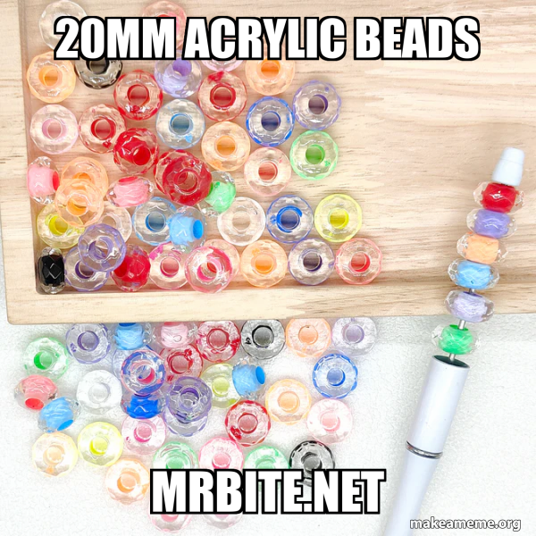 20mm Acrylic Beads mrbite.net - 20mm Acrylic Beads Meme Generator