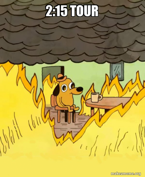 2:15 tour - This Is Fine Meme Generator