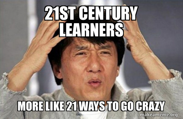 21st Century Learners More like 21 ways to go crazy - Jackie Chan Why ...