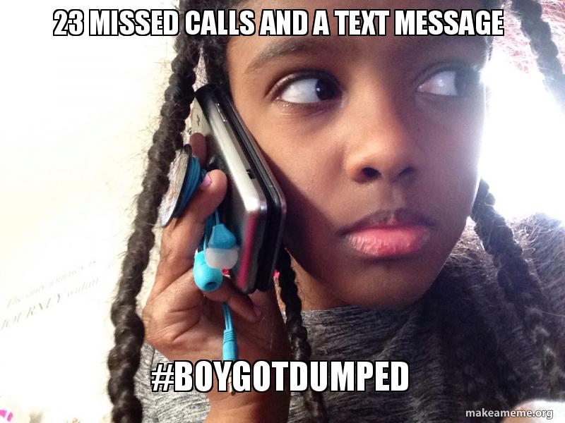23 missed calls and a text message #boygotdumped Meme Generator