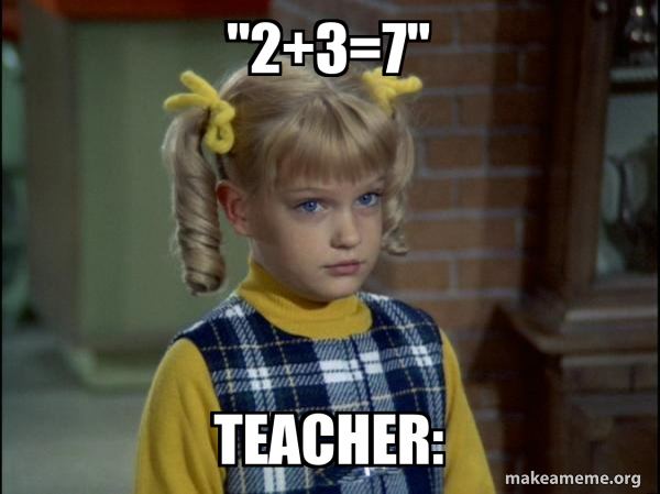 "2+3=7" Teacher: - Cindy Brady Meme Meme Generator
