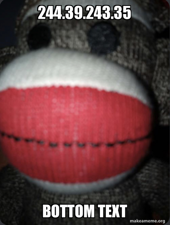 244.39.243.35 Bottom text Meme Generator