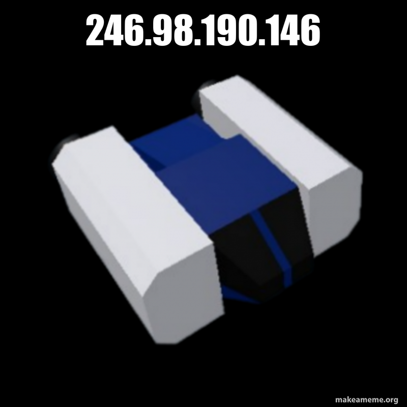 246.98.190.146 Meme Generator