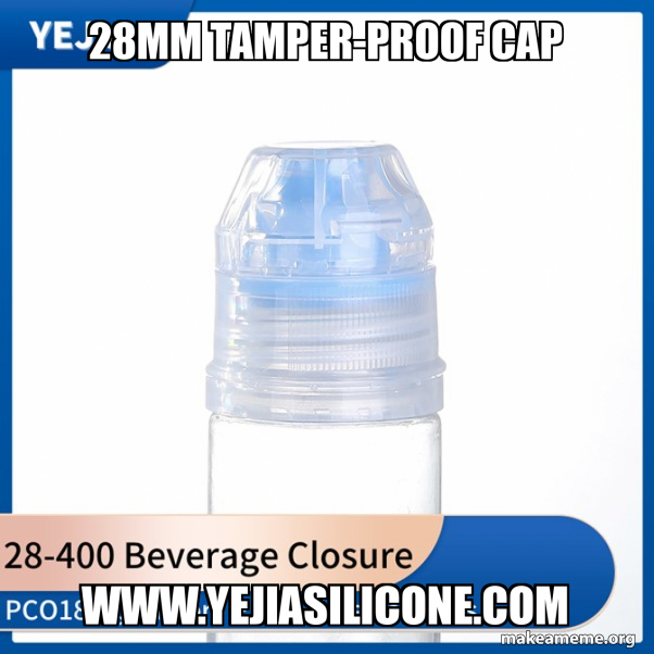 28mm tamper-proof cap www.yejiasilicone.com Meme Generator