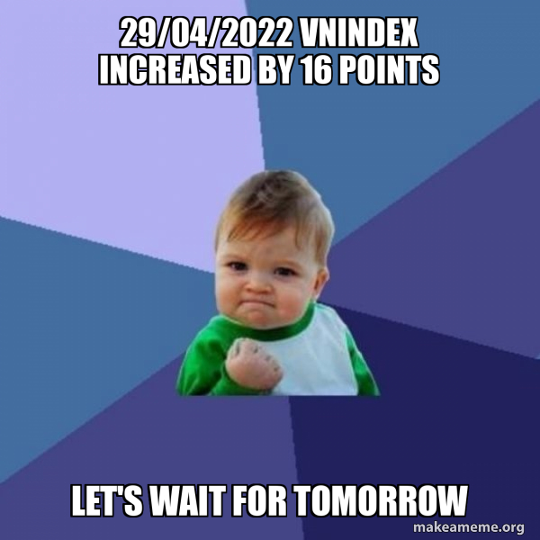 29/04/2022 VNIndex increased by 16 points Let's wait for tomorrow ...