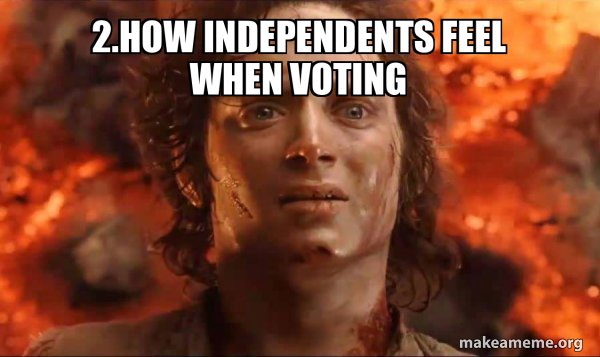 2.How independents feel when voting - Frodo it's over it's done Meme ...