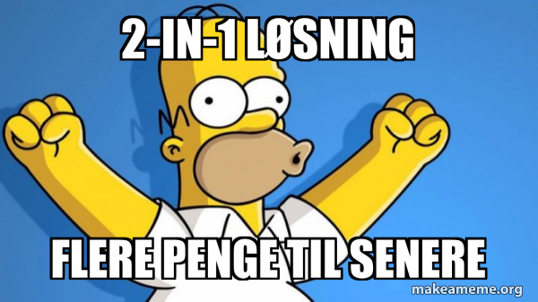 2-in-1 løsning Flere penge til senere - Happy Homer Meme Generator
