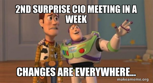 2nd surprise CIO Meeting in a week Changes are everywhere... - Buzz and ...