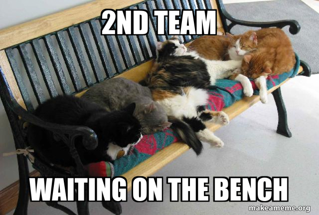 2nd team waiting on the bench | Make a Meme