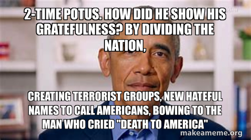2-time potus. how did he show his gratefulness? by dividing the nation ...