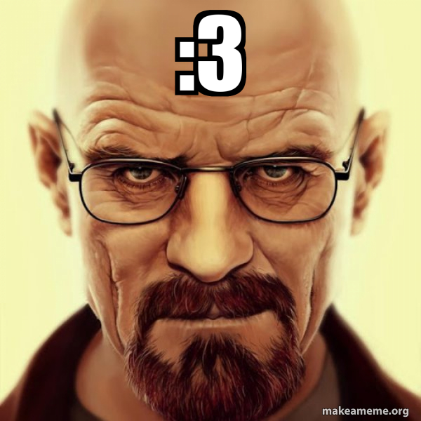 :3 - Walter White Breaking Bad Meme Generator