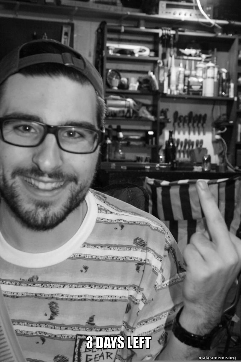 3 days left Meme Generator