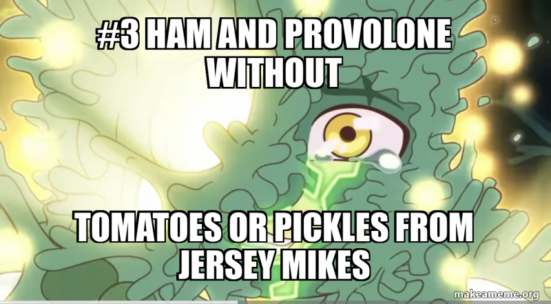 #3 Ham and Provolone without tomatoes or pickles from jersey miKes Meme ...
