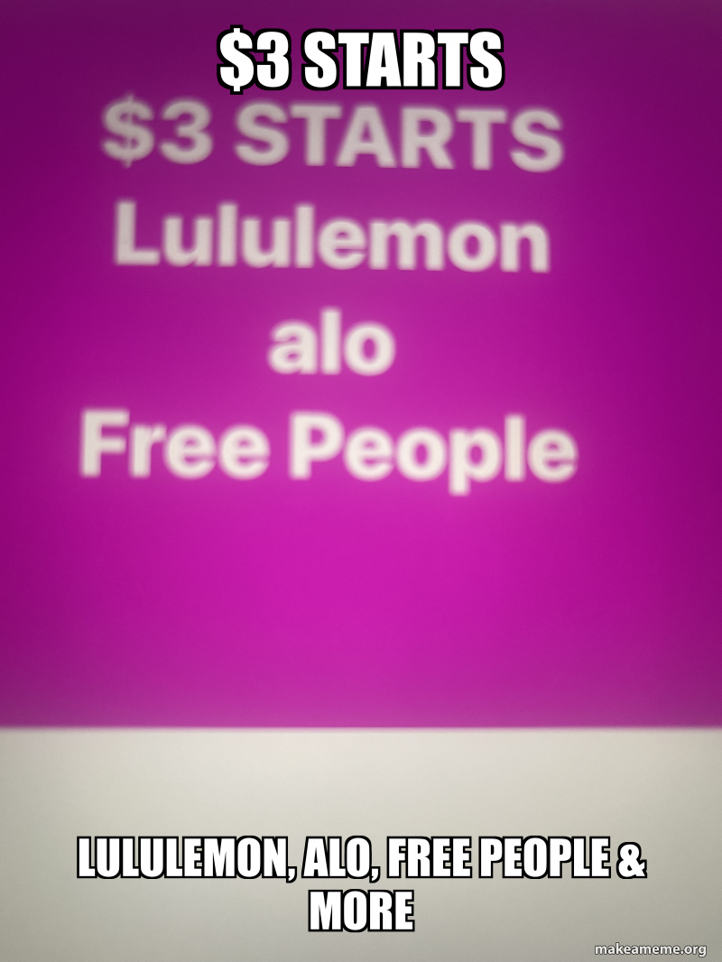 $3 starts Lululemon, Alo, free people & more Meme Generator