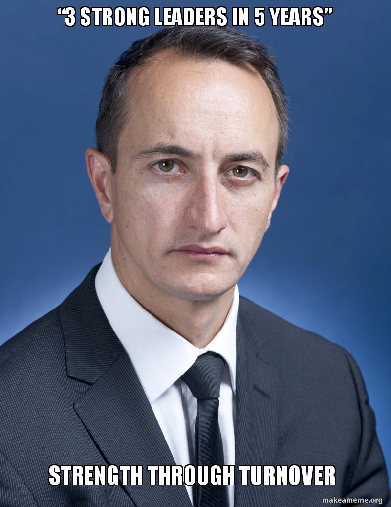 â€œ3 strong leaders in 5 yearsâ€ STRENGTH THROUGH TURNOVER Meme Generator