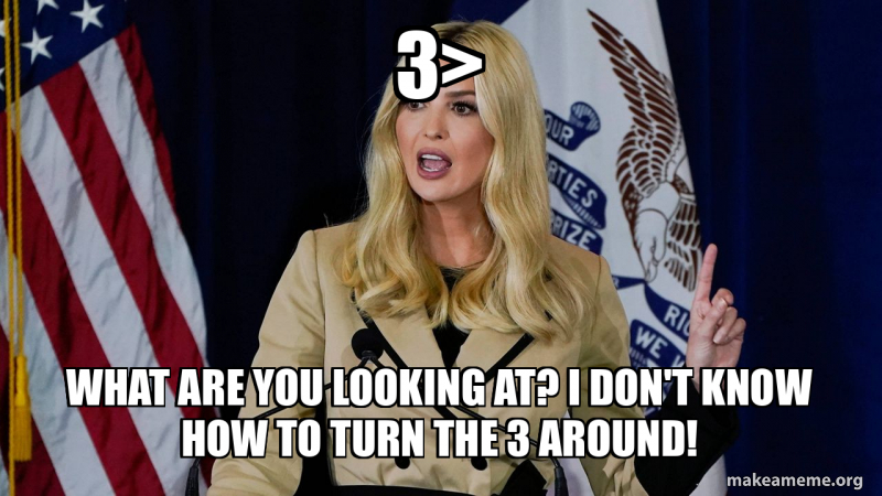 3> What are you looking at? I don't know how to turn the 3 around! Meme ...