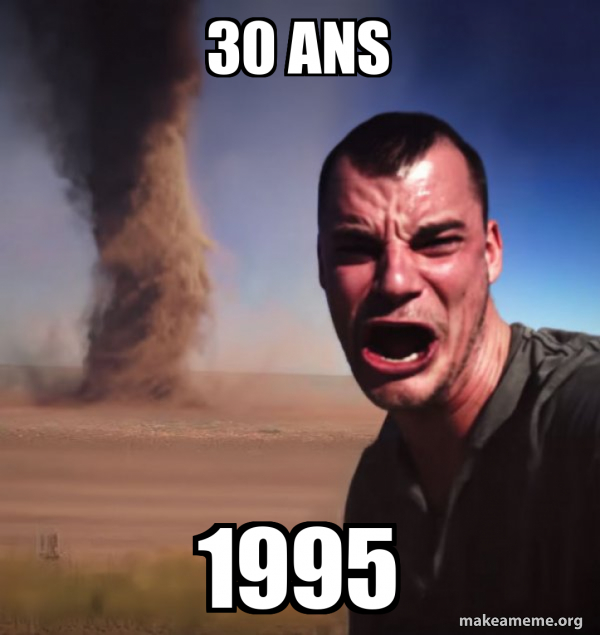 30 ans 1995 - Tornado Guy Meme Generator
