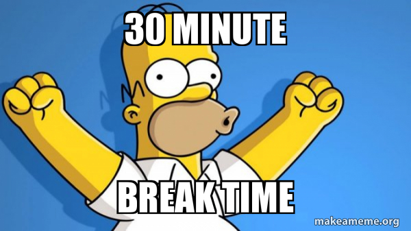 30 MINUTE BREAK TIME - Happy Homer Meme Generator