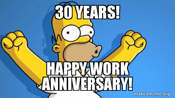 30 Years! Happy Work Anniversary! - Happy Homer Meme Generator