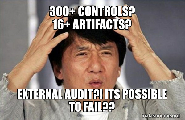 300+ controls? 16+ artifacts? External audit?! Its possible to fail ...