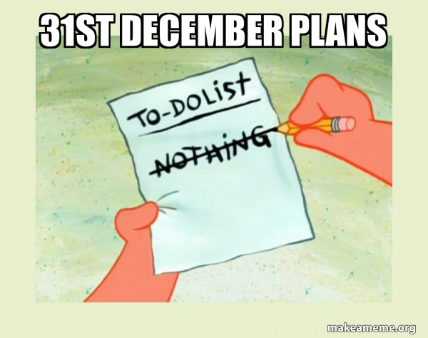 31st december plans - To Do List - Nothing Meme Generator