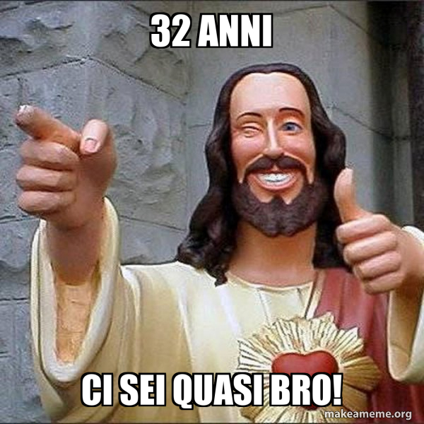 32 anni Ci sei quasi bro! - Cool Jesus Meme Generator